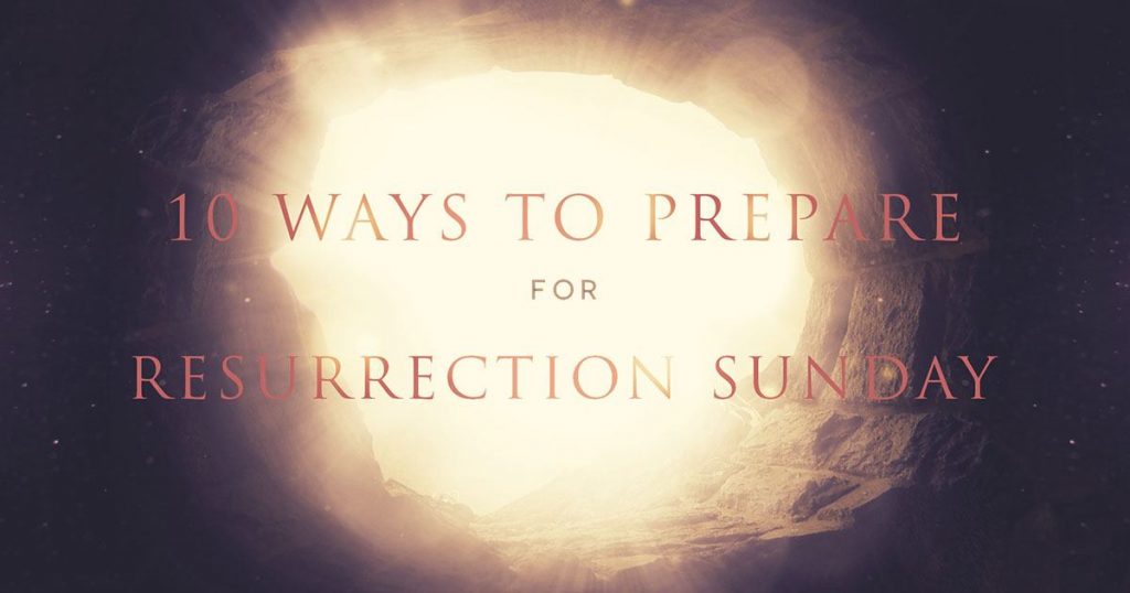 Ten Ways to Prepare for Resurrection Sunday