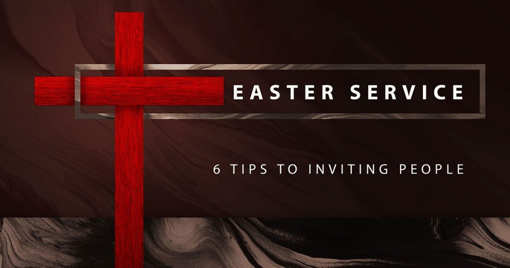 6 Tips To Invite People To Your Easter Church Service | Sharefaith Magazine