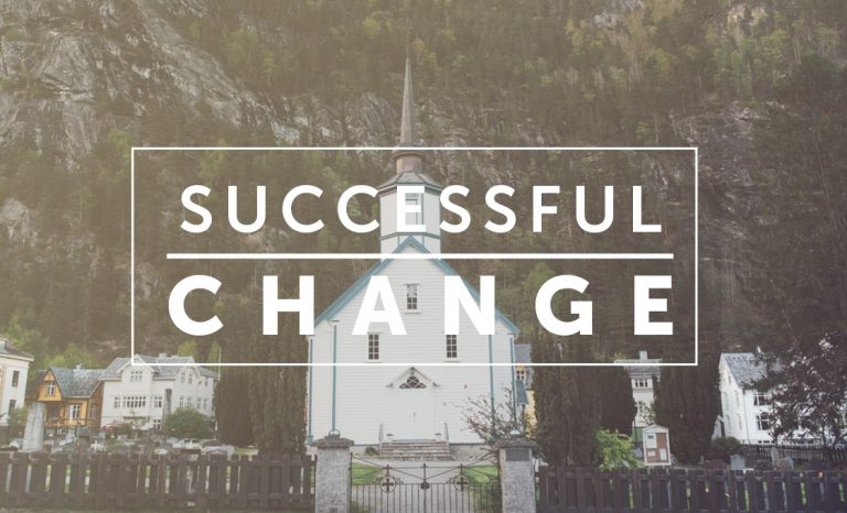 11 Ways to Successfully Bring Change to Your Church Without Destroying ...