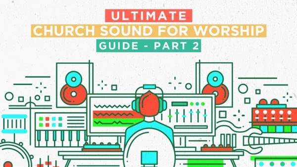 How To Do Church Sound for Worship Part 2 - The Ultimate Guide