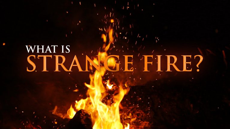 Strange Fire: What Is Strange Fire & What Does The Bible Say About It?