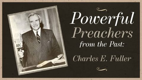 Powerful Preachers From The Past: Charles E. Fuller