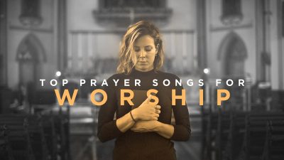 Top 10 Prayer Songs For Powerful Worship - Sharefaith Magazine
